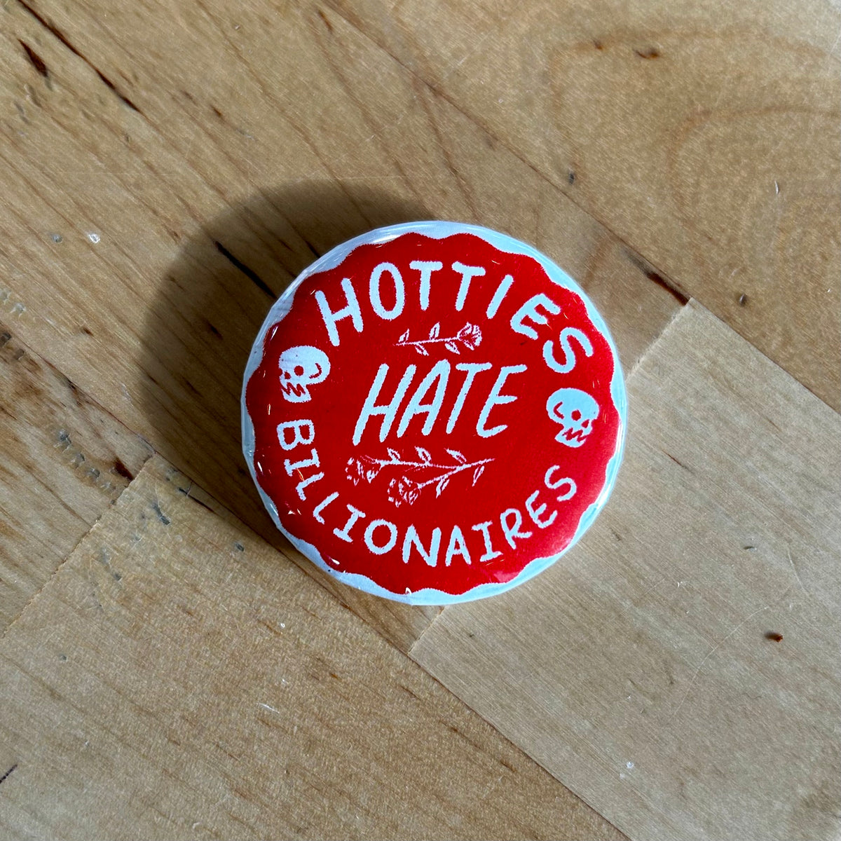 Hotties Hate Billionaires Button – Bench Pressed Letterpress