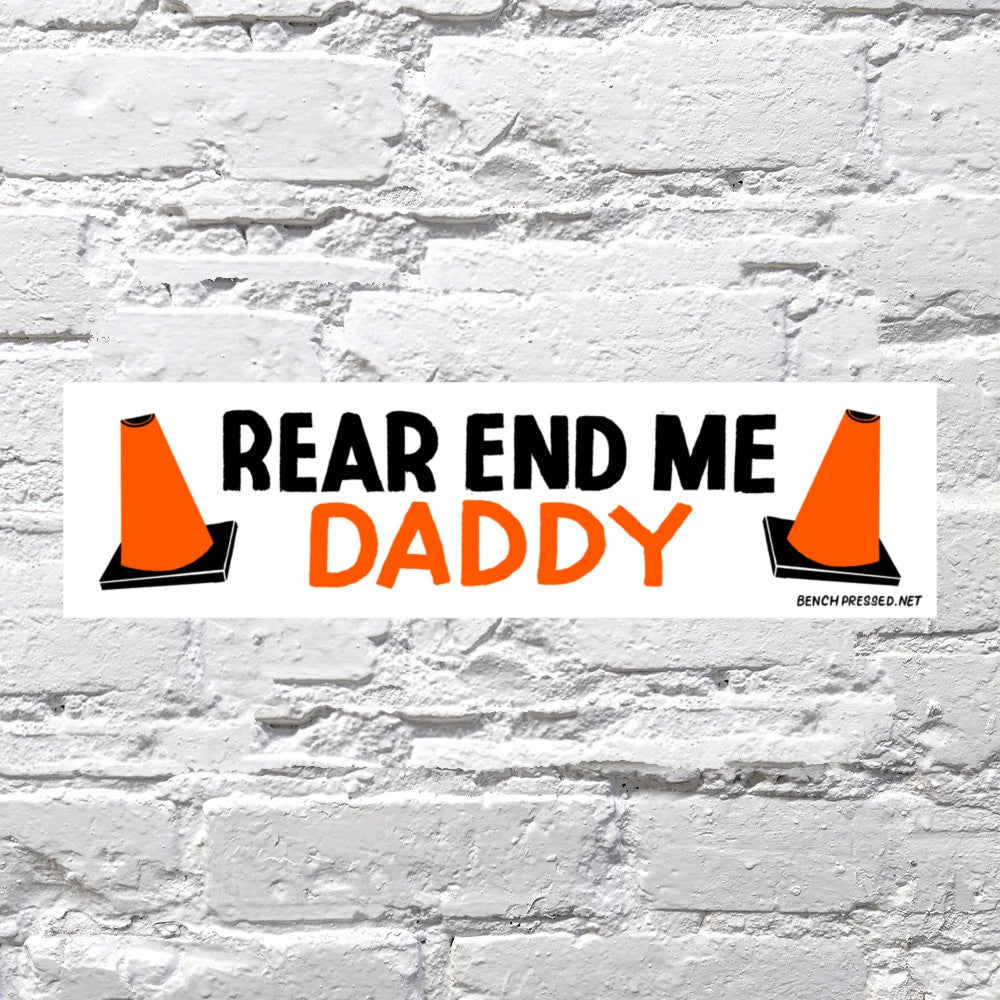 Rear End Me Daddy Bumper Sticker – Bench Pressed Letterpress