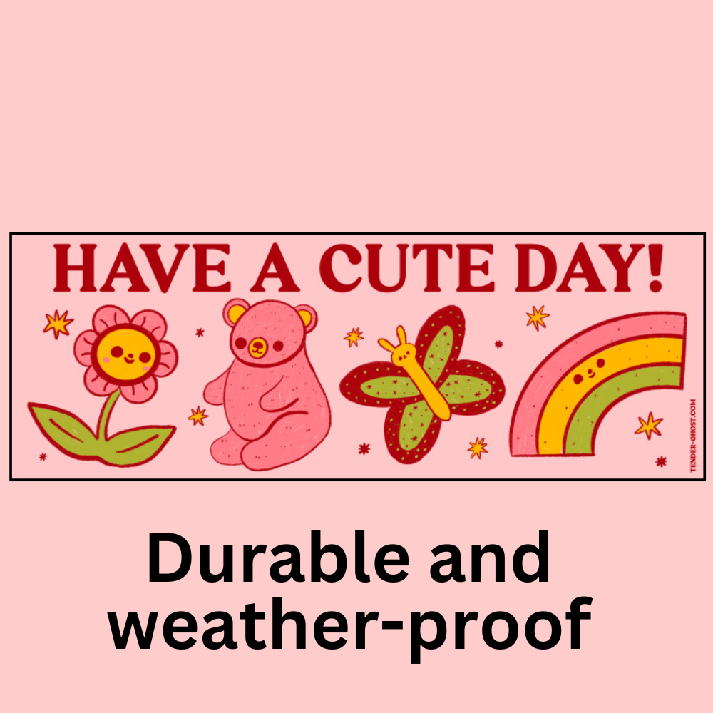 Have A Cute Day Bumper Sticker – Bench Pressed Letterpress